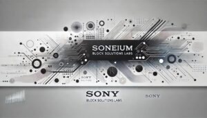 Soneium（ソニューム）とは？Sony Block Solutions Labsの革新的ブロックチェーン技術を初心者向けに解説 | バンドマンと音楽NFT